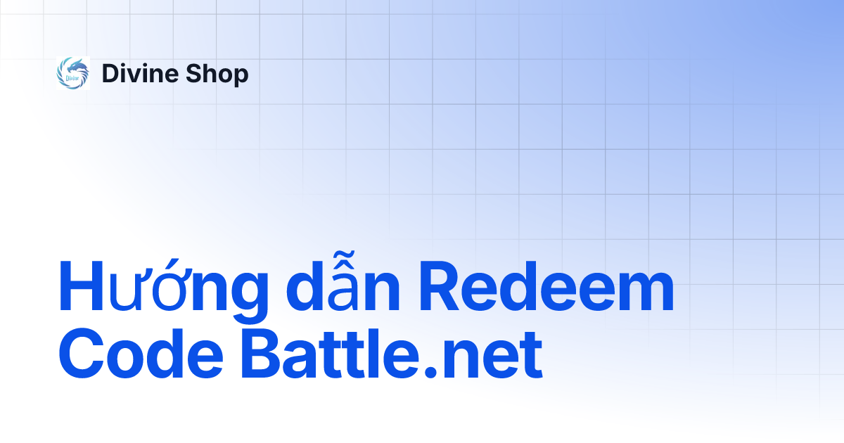 Hướng dẫn Redeem Code Battle.net | Divine Shop