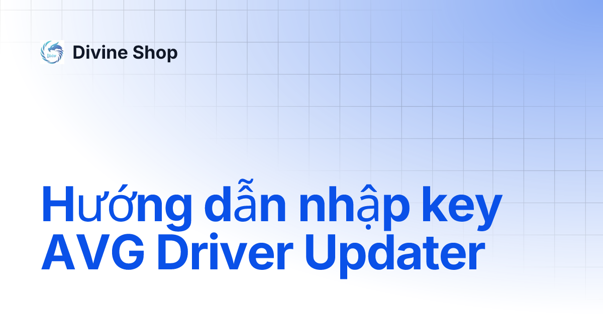 Hướng dẫn nhập key AVG Driver Updater | Divine Shop