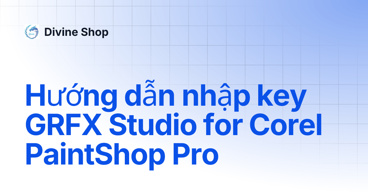 Hướng dẫn nhập key GRFX Studio for Corel PaintShop Pro | Divine Shop
