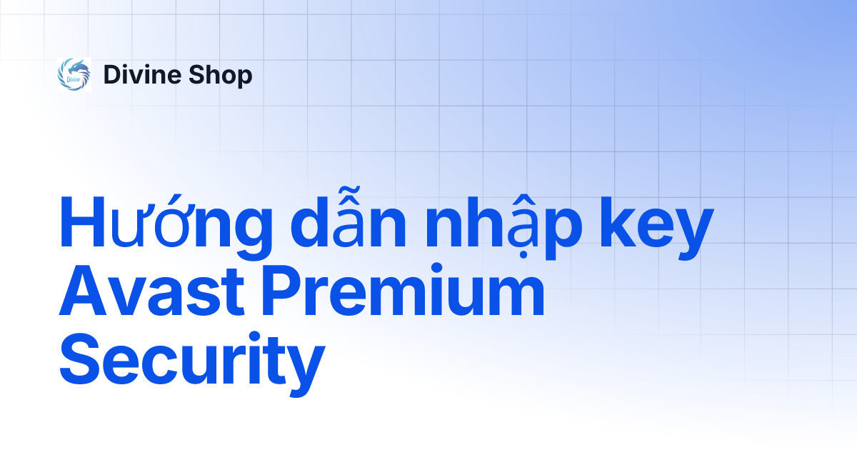 Hướng dẫn nhập key Avast Premium Security | Divine Shop