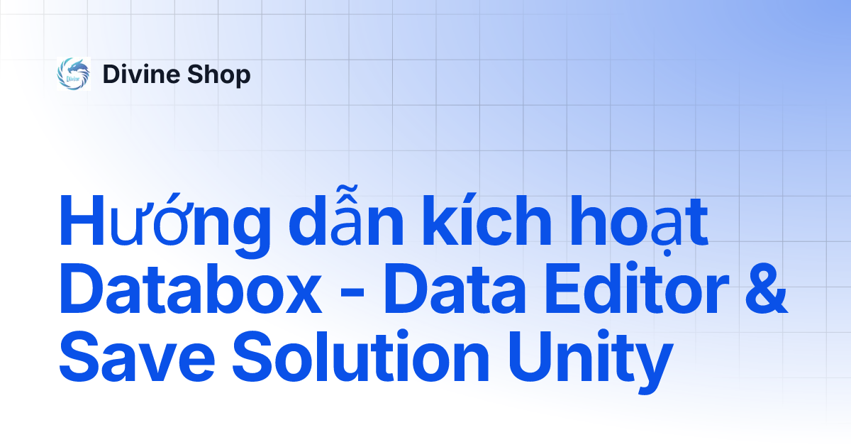 Hướng dẫn kích hoạt Databox - Data Editor & Save Solution Unity | Divine Shop
