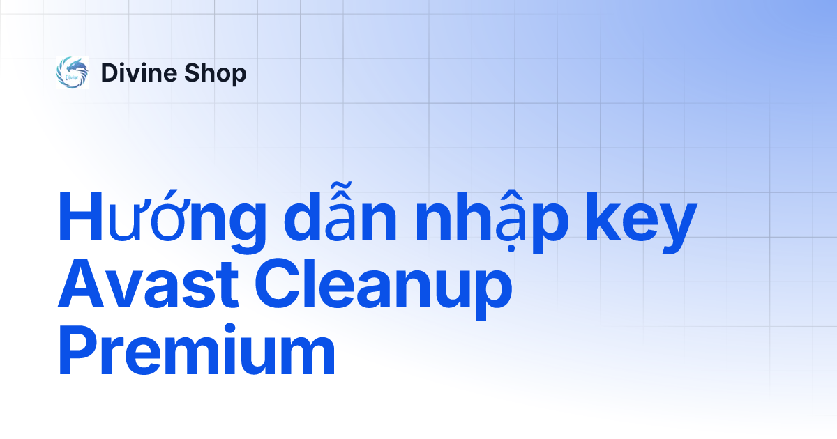 Hướng dẫn nhập key Avast Cleanup Premium | Divine Shop