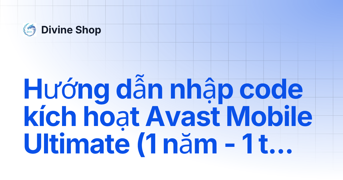 Hướng dẫn nhập code kích hoạt Avast Mobile Ultimate (1 năm - 1 thiết bị ...
