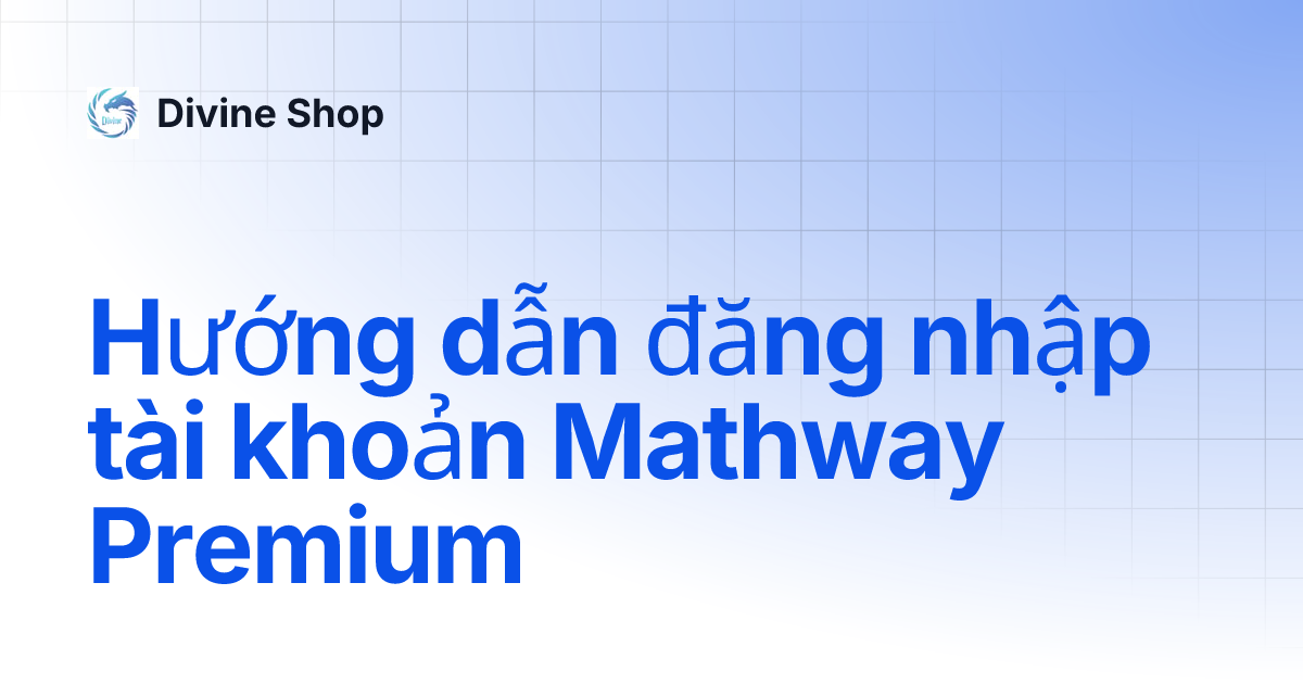 Hướng dẫn đăng nhập tài khoản Mathway Premium | Divine Shop