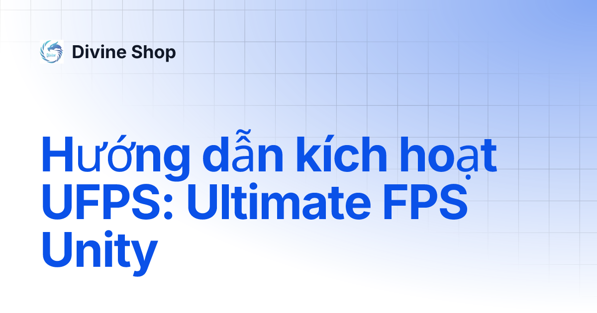 Hướng dẫn kích hoạt UFPS: Ultimate FPS Unity | Divine Shop