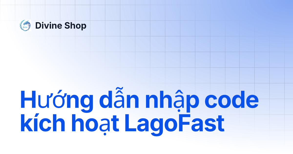 Hướng dẫn nhập code kích hoạt LagoFast | Divine Shop
