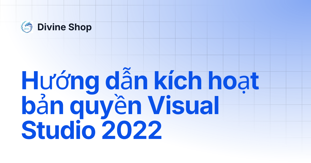 Hướng dẫn kích hoạt bản quyền Visual Studio 2022 | Divine Shop