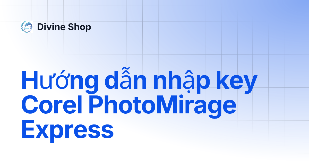 Hướng dẫn nhập key Corel PhotoMirage Express | Divine Shop