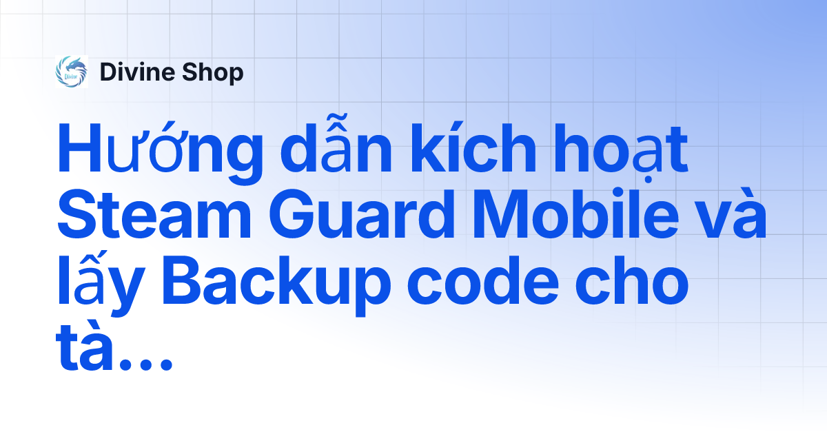 Hướng dẫn kích hoạt Steam Guard Mobile và lấy Backup code cho tài khoản ...