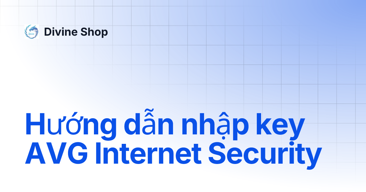 Hướng dẫn nhập key AVG Internet Security | Divine Shop