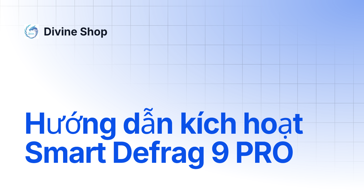 Hướng dẫn kích hoạt Smart Defrag 9 PRO | Divine Shop