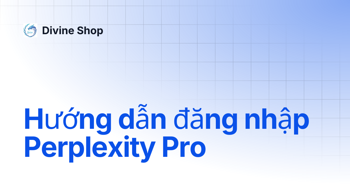 Hướng dẫn đăng nhập Perplexity Pro | Divine Shop