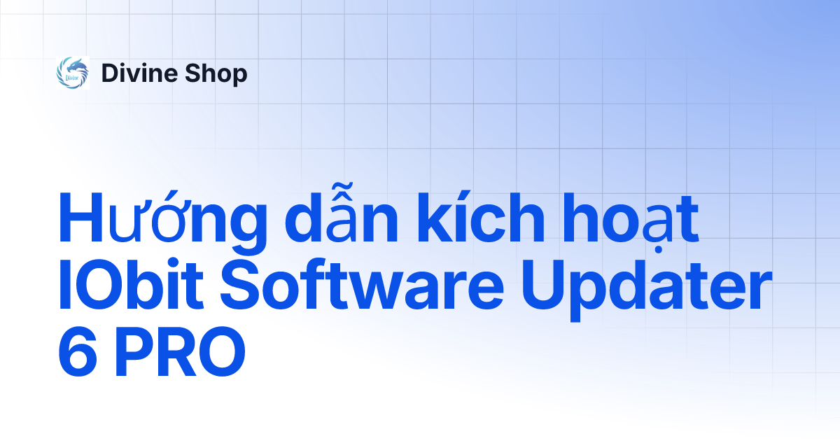 Hướng dẫn kích hoạt IObit Software Updater 6 PRO | Divine Shop
